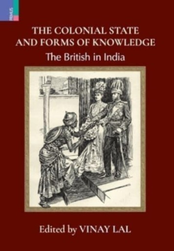 The Colonial State and Forms of Knowledge: The British in India ...