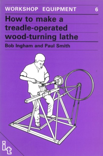 How to Make a Treadle-Operated Wood-Turning Lathe BOB INGHAM ...