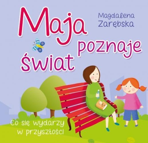 Maja poznaje świat. Co się wydarzy w przyszłości? Książki dla dzieci ... Maja poznaje świat. Co się wydarzy w przyszłości? Książki dla dzieci ...