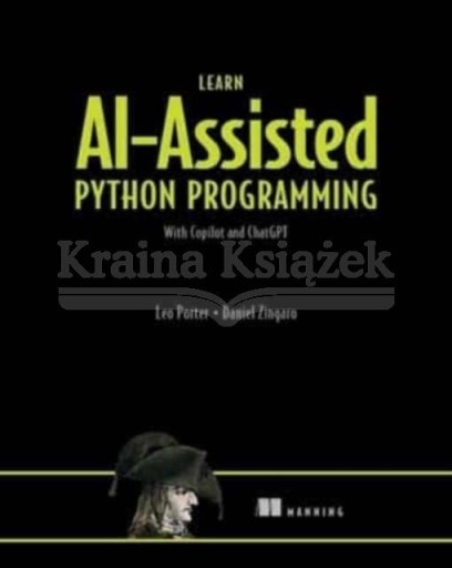 Learn AI-Assisted Python Programming with GitHub Copilot Daniel Zingaro (16390013065) | Książka ...