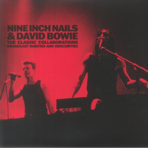 NINE INCH NAILS + DAVID BOWIE - Classic Collaborations (Rarities) 2LP ... NINE INCH NAILS + DAVID BOWIE - Classic Collaborations (Rarities) 2LP ...