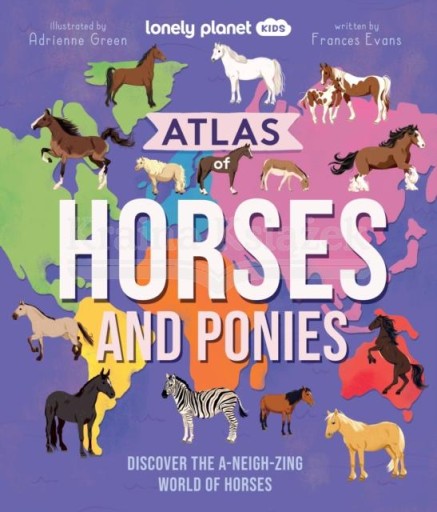 Lonely Planet Kids Atlas of Horses and Ponies: Discover the A-Neigh ...