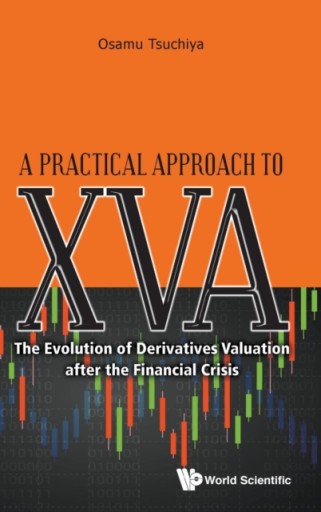 Practical Approach To Xva, A: The Evolution Of Derivatives Valuation ...
