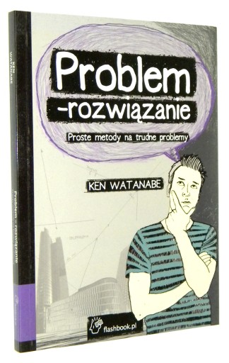 PROBLEM - ROZWIĄZANIE: PROSTE METODY NA TRUDNE PROBLEMY, KEN WATANABE, NOWA (17881035379 ...