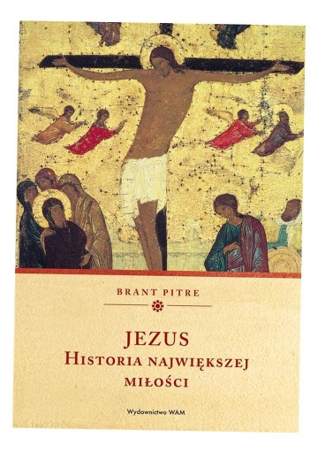 JEZUS. HISTORIA NAJWIĘKSZEJ MIŁOŚCI BRANT PITRE, MAGDA SOBOLEWSKA ...