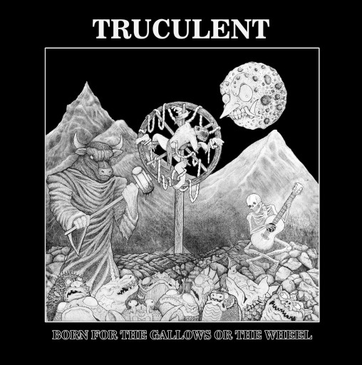 BORN FOR THE GALLOWS OR THE WHEEL TRUCULENT Vinyl Lemez, (0199732802652 ...