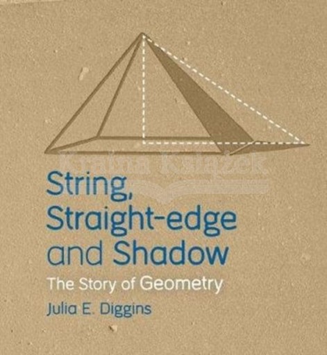 String, Straight-edge and Shadow: The Story of Geometry Diggins Julia E ...