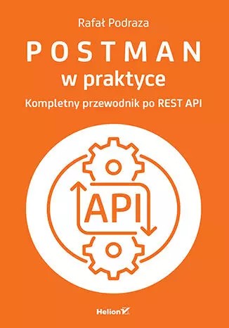 Postman w praktyce. Kompletny przewodnik po REST API Rafał Podraza (18080887739) | Książka Allegro