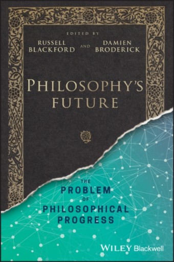 Philosophy s Future: The Problem of Philosophical Progress Kolektív ...