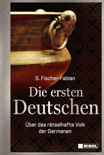 Die ersten Deutschen: Uber das ratselhafte Volk der Germanen ... Die ersten Deutschen: Uber das ratselhafte Volk der Germanen ...