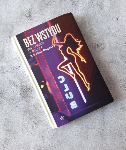 Bez wstydu. Sekspraca w Polsce Karolina Rogaska | Warszawa | Kup teraz na Allegro Lokalnie