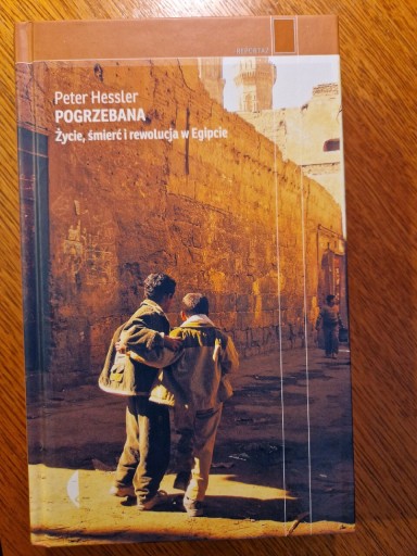 Peter Hessler Pogrzebana Życie, śmierć i rewolucja w Egipcie ...