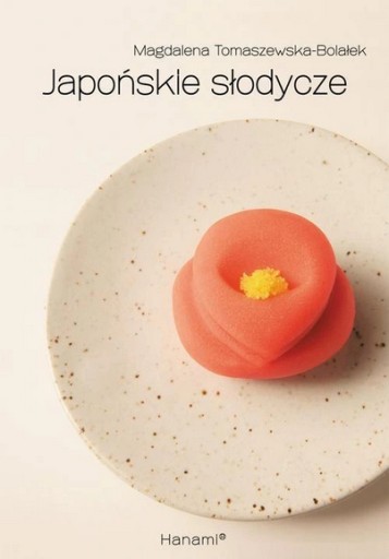 "Japońskie słodycze" Magdalena Tomaszewska-Bolałek HANAMI - stan NOWY ...