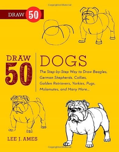Draw 50 Dogs: The Step-by-Step Way to Draw Beagles, German Shepherds ...