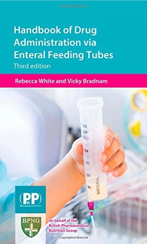 Handbook of Drug Administration via Enteral Feeding Tubes Rebecca White ...