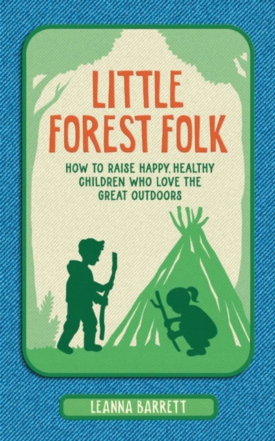 Little Forest Folk: How to Raise Happy, Healthy Children Who Love the ...