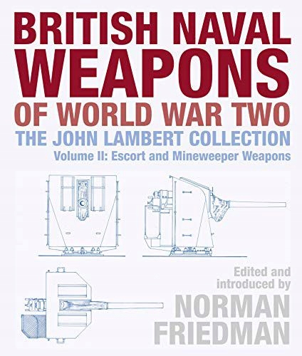 BRITISH NAVAL WEAPONS OF WORLD WAR TWO:THE JOHN LAMBERT COLLECTION ...