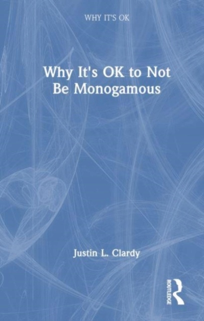 Why It s OK to Not Be Monogamous Clardy Justin L., (9781032450193 ...