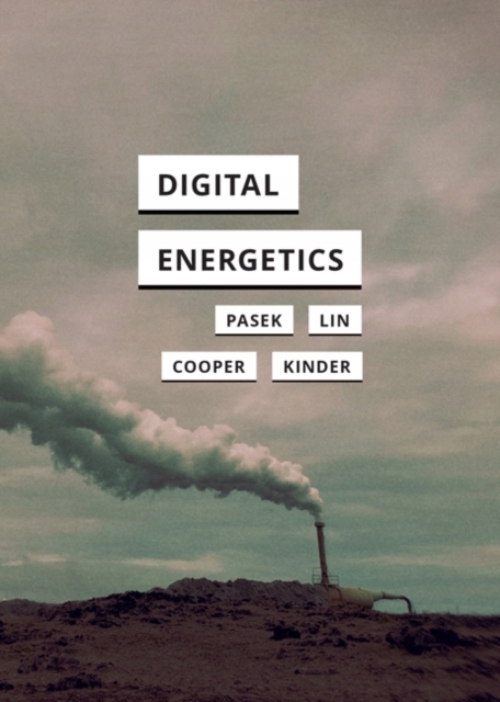 Digital Energetics Anne Pasek, Cindy Kaiying Lin, Zane Griffin Talley Cooper, (9781517915872 ...