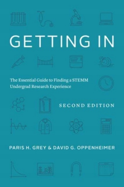 Getting In: The Essential Guide to Finding a STEMM Undergrad Research ...