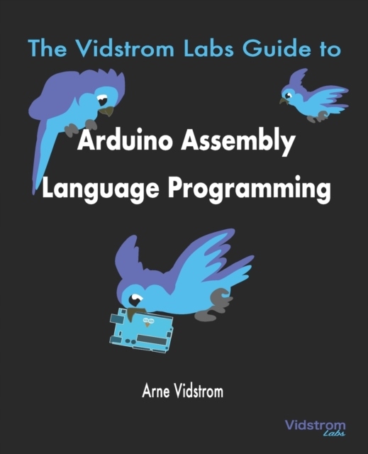 The Vidstrom Labs Guide to Arduino Assembly Language Programming ...