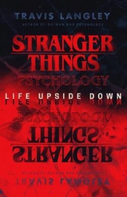 Stranger Things Psychology: Life Upside Down Travis Langley ...