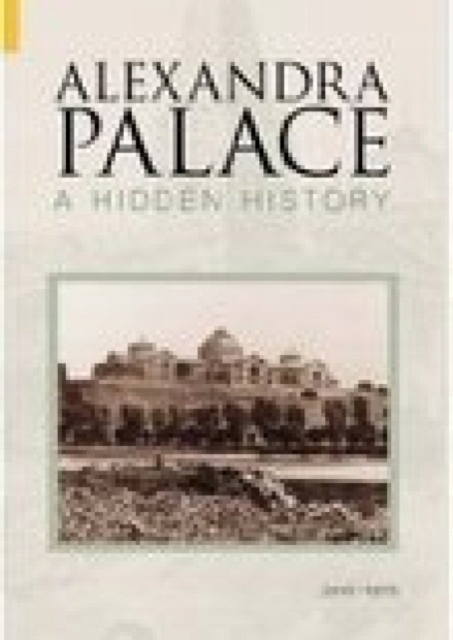 Alexandra Palace A Hidden History: A Hidden History PETER HARRIS ...