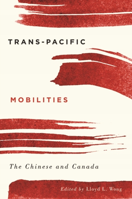 Trans-Pacific Mobilities: The Chinese and Canada Kolektívna práca ...