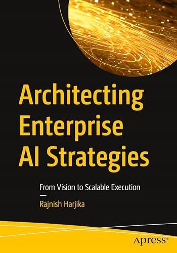 Architecting Enterprise AI Strategies: From Vision to Scalable ...