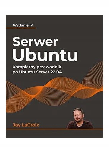 Serwer Ubuntu Kompletny przewodnik po Ubuntu Server 22.04 Jay LaCroix ...