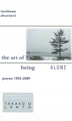 The Art of Being Alone: Poems 1952-2009 Tanikawa Shuntaro ...