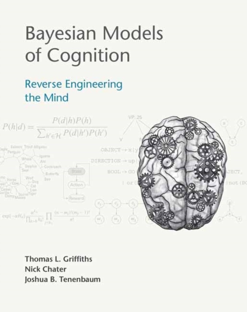 Bayesian Models of Cognition: Reverse Engineering the Mind Nick Chater ...
