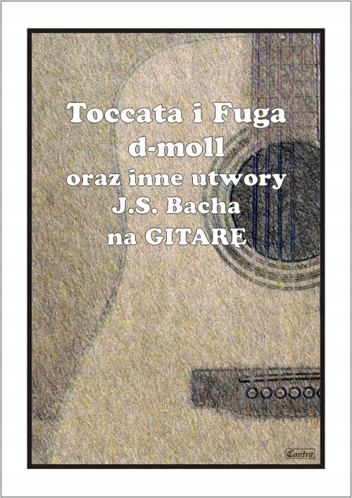 Toccata i Fuga d-moll oraz inne utwory J.S. Bacha na Gitarę ...