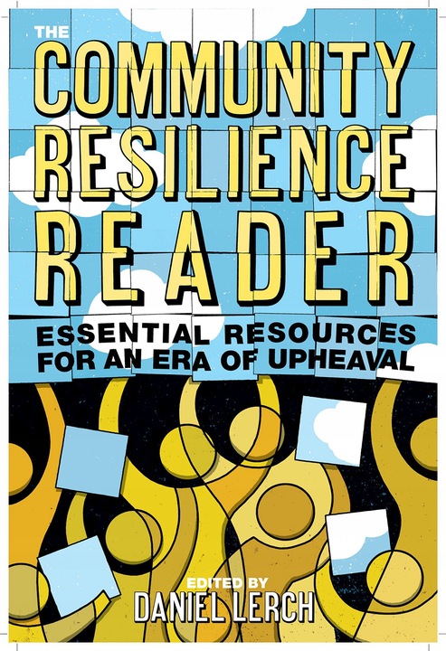 THE COMMUNITY RESILIENCE READER: ESSENTIAL RESOURCES FOR AN ERA OF UPHEAVAL (18235072762 ...