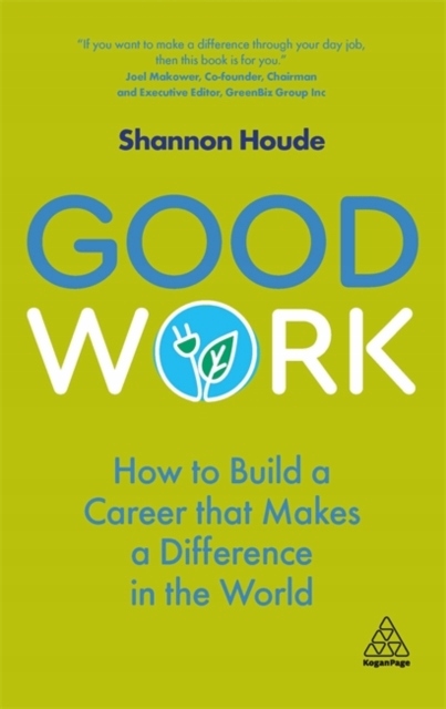 Good Work: How to Build a Career that Makes a Difference in the World ...