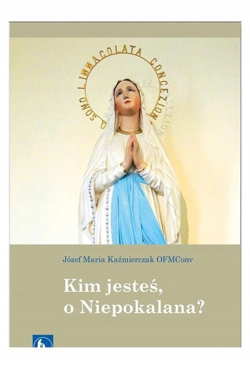 Kim jesteś, o Niepokalana? Józef Maria Kaźmierczak (18171695229 ...