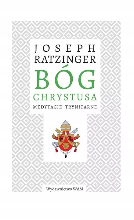Bóg Chrystusa. Medytacje trynitarne Joseph Ratzinger, Juliusz Zychowicz ...